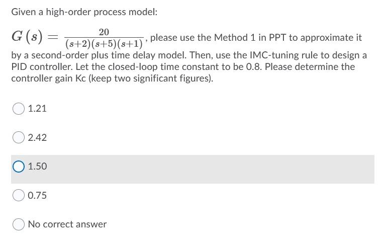 Solved Given a high-order process model: - 20 G(s) = | Chegg.com