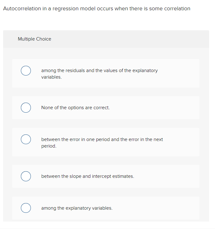 Solved Autocorrelation in a regression model occurs when | Chegg.com