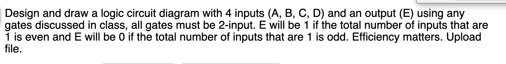 Solved Design and draw a logic circuit diagram with 4 inputs | Chegg.com