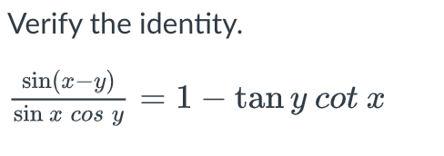 [Solved]: Verify the identity. [ frac{ sin (x-y)}{ sin x