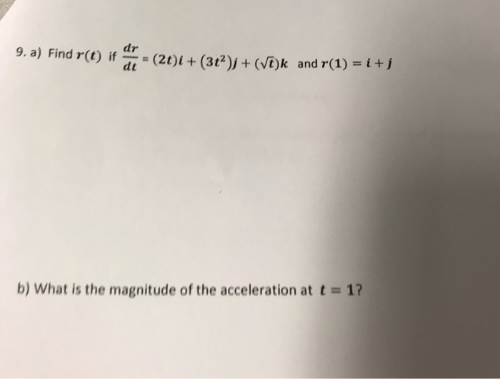 Solved 9. a) Find r(t) if dr-(2t)1+ (3t2)j + (vkyk : i + j | Chegg.com
