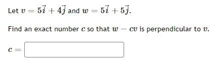 Solved Let v = 5i + 4j and w = 5i +5%. Find an exact number | Chegg.com