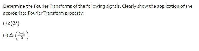 Solved Determine the Fourier Transforms of the following | Chegg.com