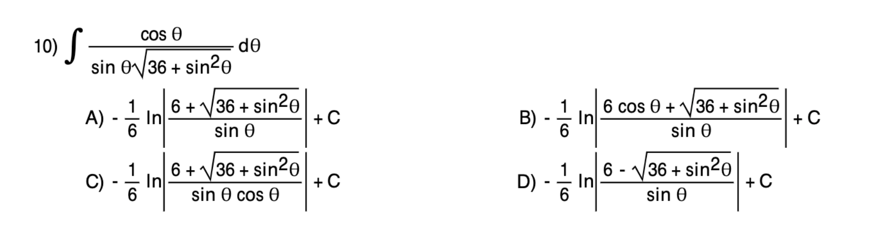 Solved 10) ∫sinθ36+sin2θcosθdθ A) −61ln∣∣sinθ6+36+sin2θ∣∣+C | Chegg.com