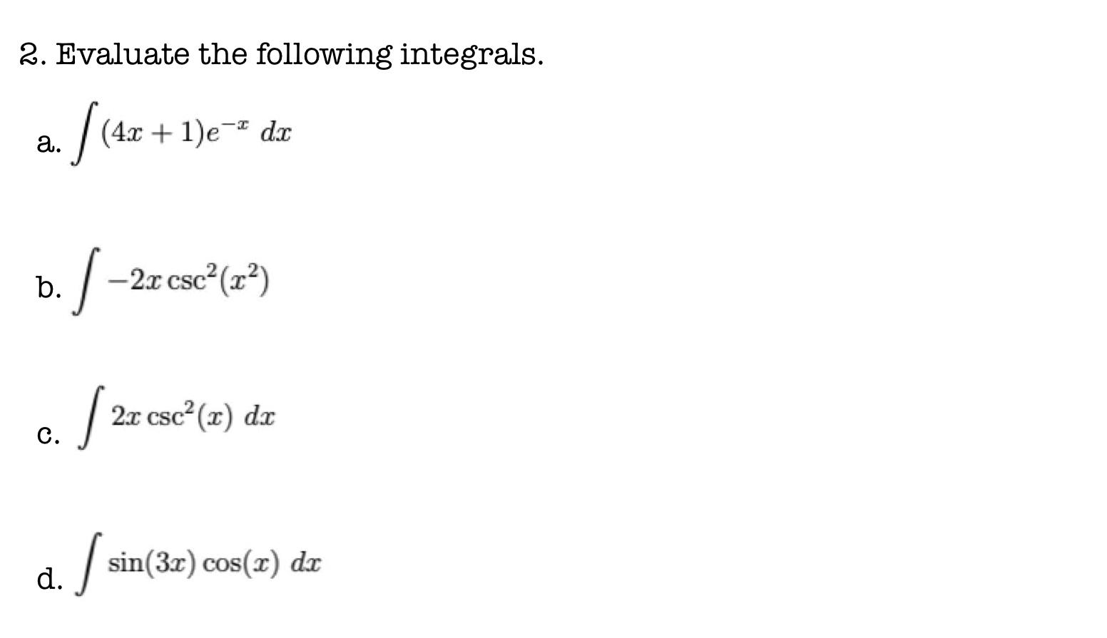 Solved 2 Evaluate The Following Integrals A ∫ 4x 1 E−xdx