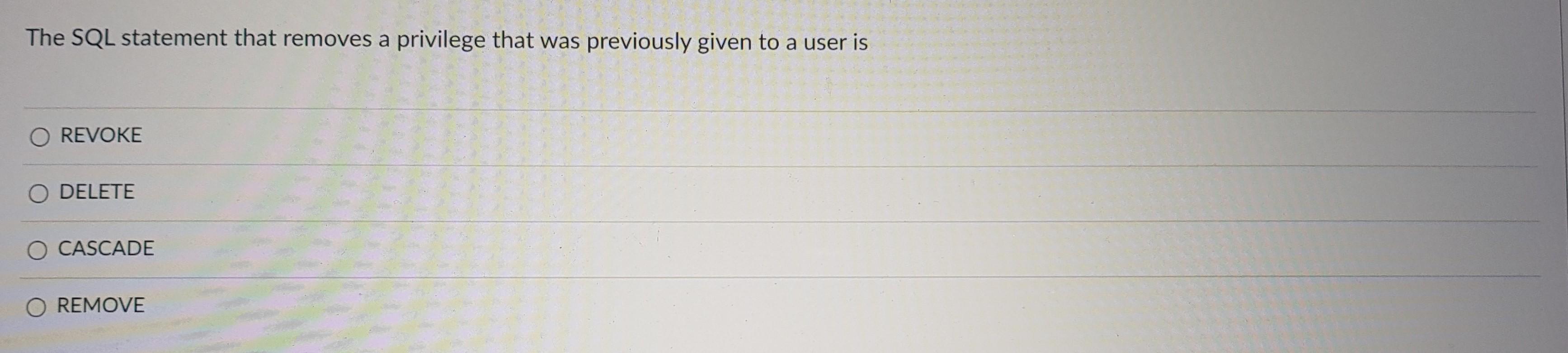 Solved The SQL statement that removes a privilege that was | Chegg.com