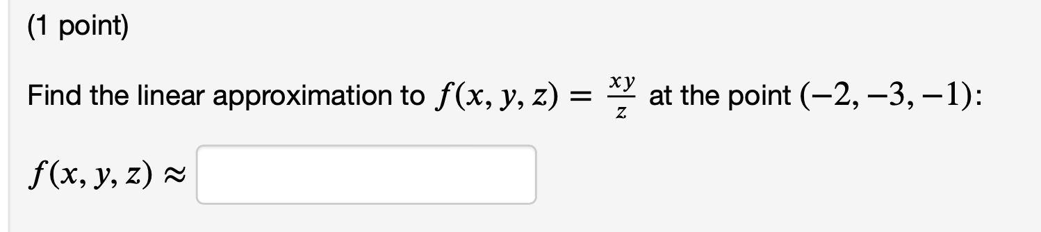 Solved Find the linear approximation to f(x,y,z)=zxy at the | Chegg.com