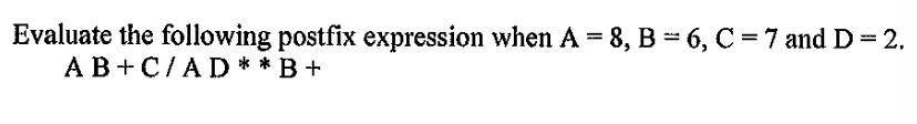 Solved Evaluate the following postfix expression when | Chegg.com