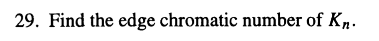 Solved 29. Find the edge chromatic number of Kn. | Chegg.com