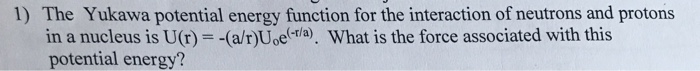 Solved The Yukawa potential energy function for the | Chegg.com