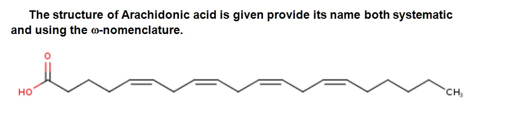 Solved The structure of Arachidonic acid is given provide | Chegg.com