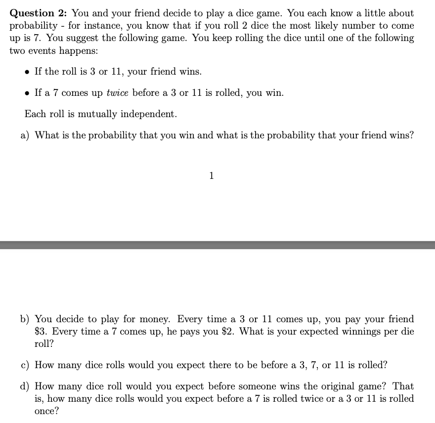 Solved Question 2: You and your friend decide to play a dice | Chegg.com