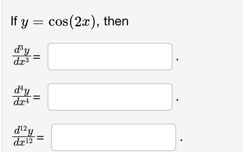 Solved If y=cos(2x) dx3d3y= dx4d4y= | Chegg.com