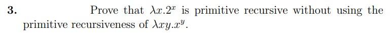Solved 3. Prove that λx.2x is primitive recursive without | Chegg.com