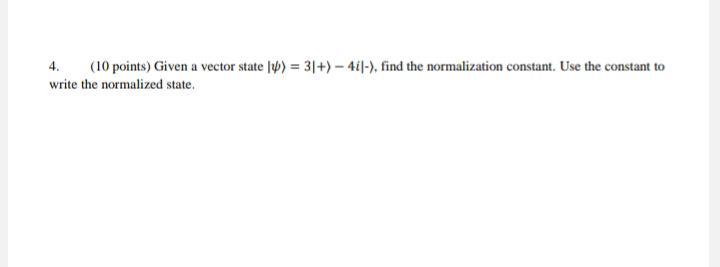 Solved 4. (10 points) Given a vector state ∣ψ =3∣+ −4i∣− , | Chegg.com