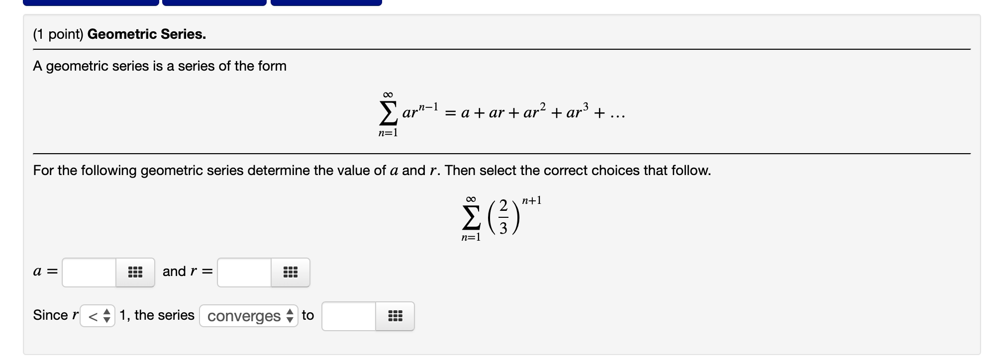 Solved (1 point) Geometric Series. A geometric series is a | Chegg.com