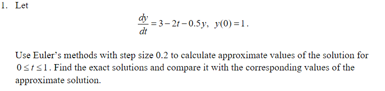 Solved 1. Let dtdy=3−2t−0.5y,y(0)=1. Use Euler's methods | Chegg.com
