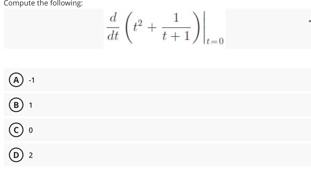 Solved Compute the following: dtd(t2+t+11)∣∣t=0 (A) −1 (B) 1 | Chegg.com