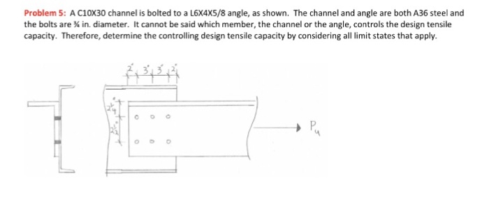Solved Problem 5: A C10X30 channel is bolted to a L6X4X5/8 | Chegg.com