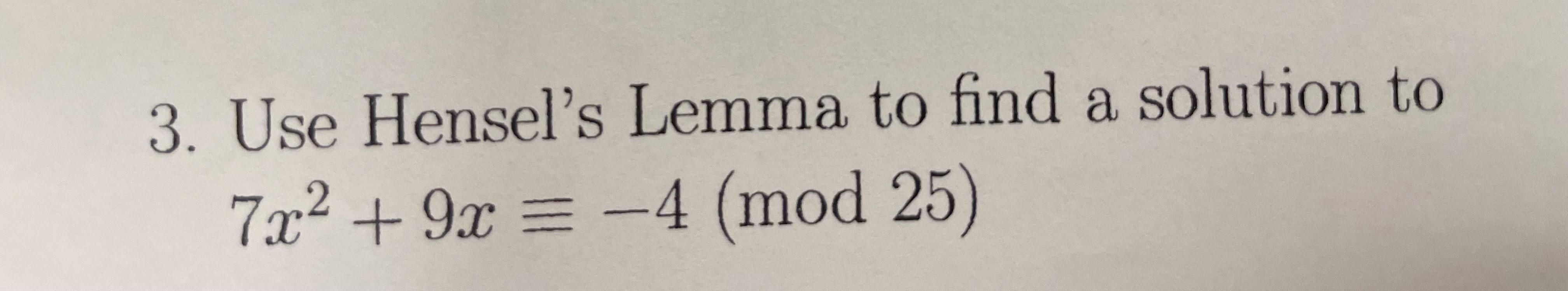 Solved 3. Use Hensel's Lemma to find a solution to | Chegg.com