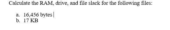 Solved Calculate the RAM, drive, and file slack for the | Chegg.com
