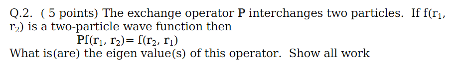 Solved Q.2. ( 5 points) The exchange operator P interchanges | Chegg.com