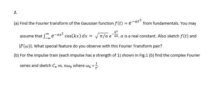 Solved 2. (a) Find the Fourier transform of the Gaussian | Chegg.com