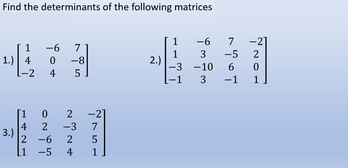 Solved Find the determinants of the following matrices 11 -6 | Chegg.com