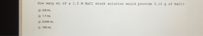 Solved How many mL of a 1.5 M NaCl stock solution would | Chegg.com