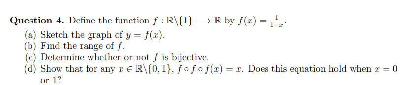 Solved : Question 4. Define the function f : R\{1} → R by | Chegg.com
