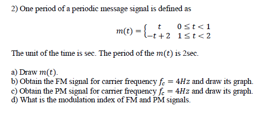 Solved 2) One period of a periodic message signal is defined | Chegg.com