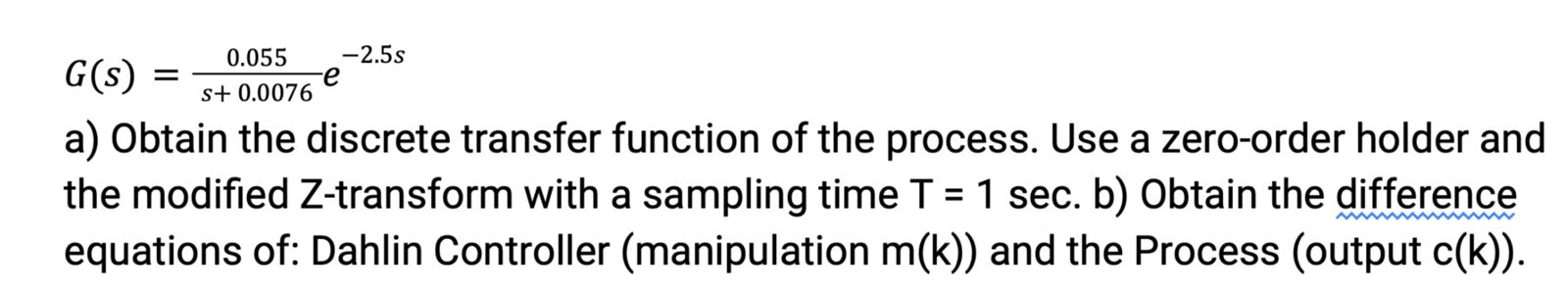 Solved G(s)=0.055s+0.0076e-2.5sa) ﻿Obtain the discrete | Chegg.com