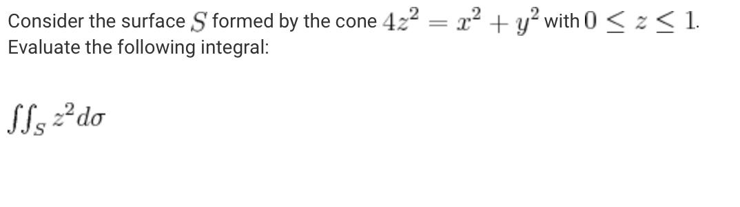 Solved Consider the surface S formed by the cone 4z2 = x² + | Chegg.com