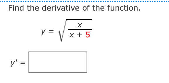 Solved Find the derivative of the function. y=x+5x | Chegg.com
