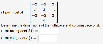 Solved (1 point) Let A=⎣⎡−22−24−22−242−22−4⎦⎤ Determine the | Chegg.com