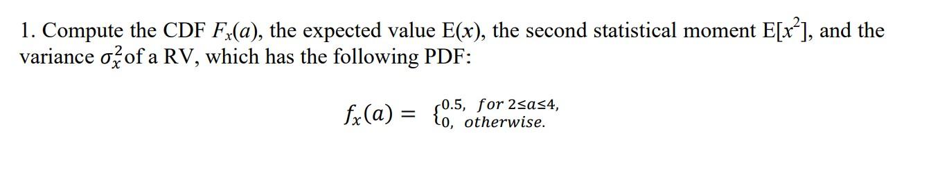 Solved 1. Compute the CDF F(a), the expected value E(x), the | Chegg.com