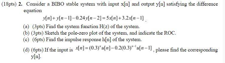 Solved (18pts) 2. Consider a BIBO stable system with input | Chegg.com