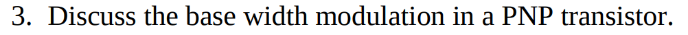 Solved 3. Discuss the base width modulation in a PNP | Chegg.com