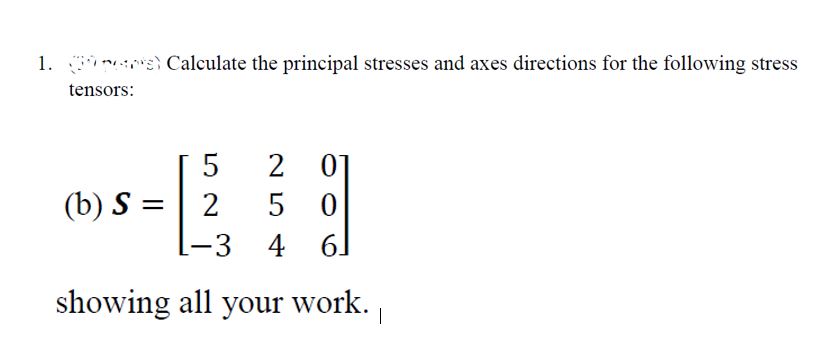 Solved 1. tensors: (b) S=⎣⎡52−3254006⎦⎤ showing all your | Chegg.com