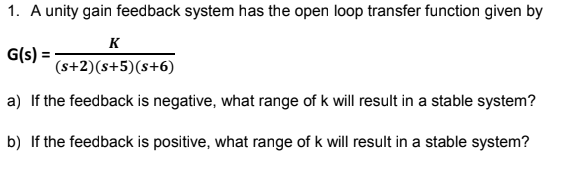 Solved 1. A unity gain feedback system has the open loop | Chegg.com