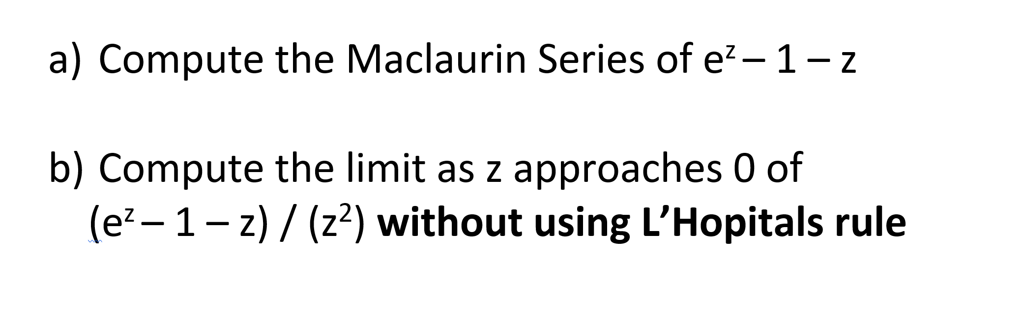 Solved a) Compute the Maclaurin Series of e?-1-z b) Compute | Chegg.com