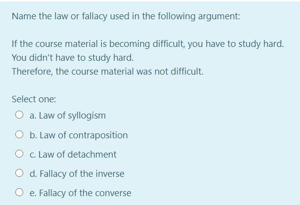 Solved Name the law or fallacy used in the following | Chegg.com