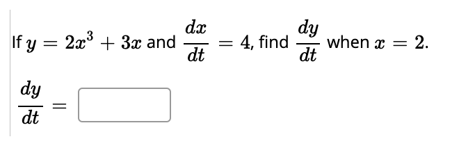 Solved dx If y = 2x3 + 3x and dt = 4, find dy when X = 2. dt | Chegg.com