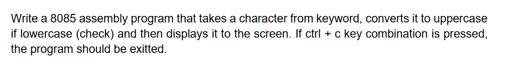 Write a 8085 assembly program that takes a character | Chegg.com