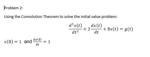 Solved Problem 2: Using the Convolution Theorem to solve the | Chegg.com