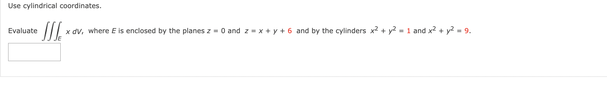 Solved Use cylindrical coordinates. Evaluate ∭ExdV, where E | Chegg.com