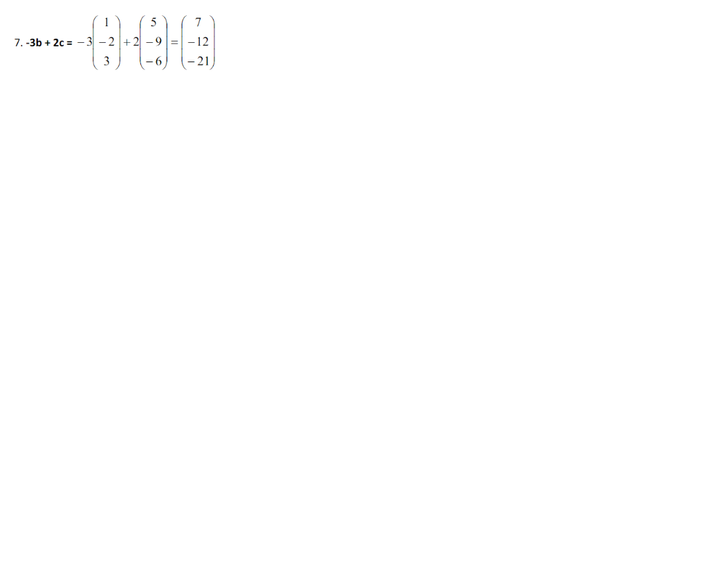Solved −3b+2c=−3⎝⎛1−23⎠⎞+2⎝⎛5−9−6⎠⎞=⎝⎛7−12−21⎠⎞ | Chegg.com