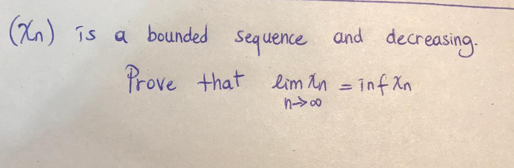 Solved (Xn) is a bounded sequence and decreasing Prove that | Chegg.com