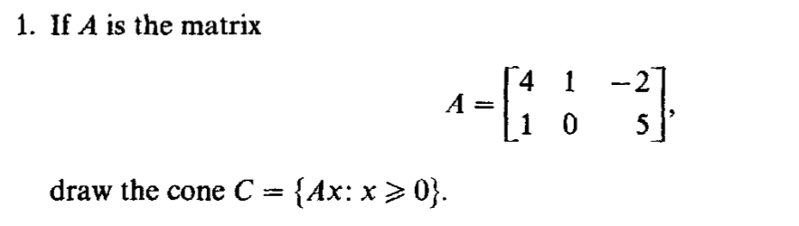 Solved 1. If A is the matrix 14 1 -27 11 O 5 draw the cone C | Chegg.com