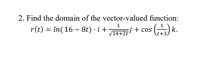 Solved 2. Find the domain of the vector-valued function: | Chegg.com